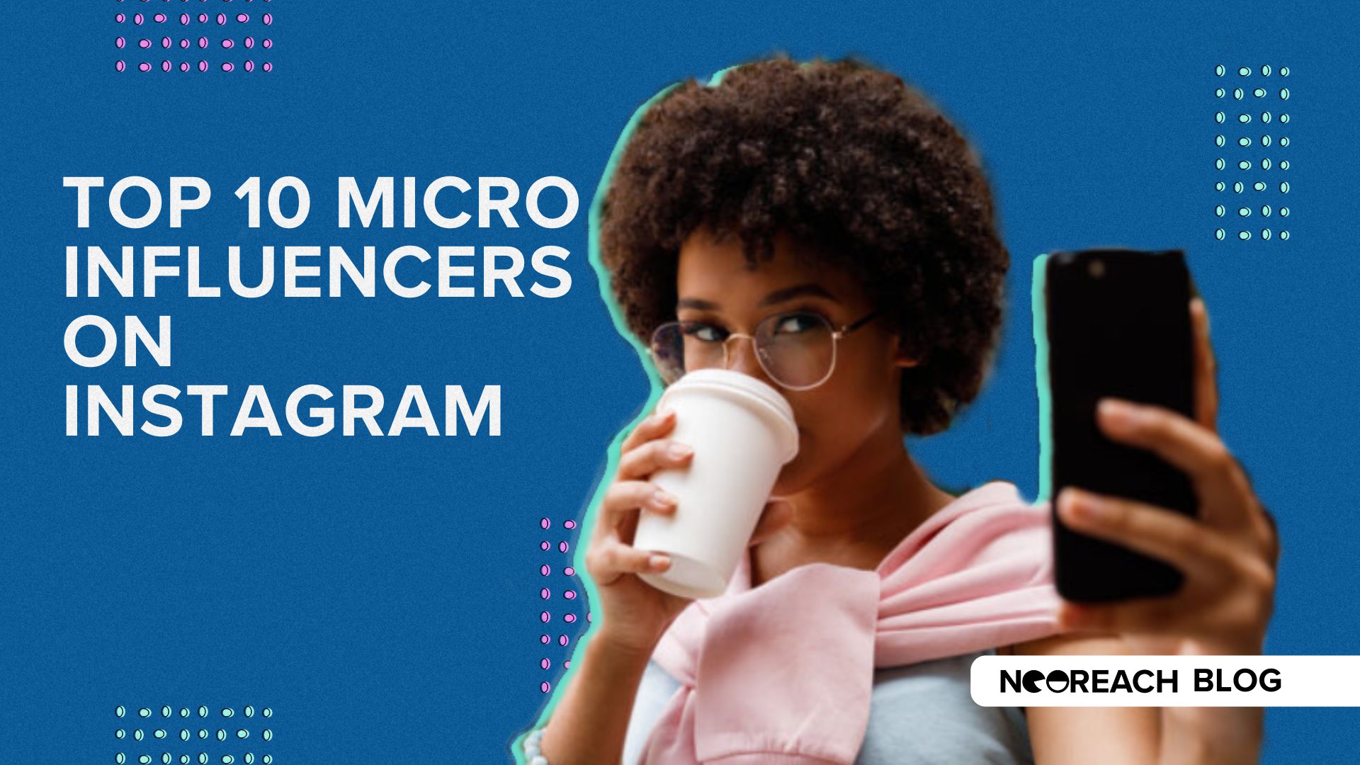 Top 10 Micro Influencers on Instagram | NeoReach