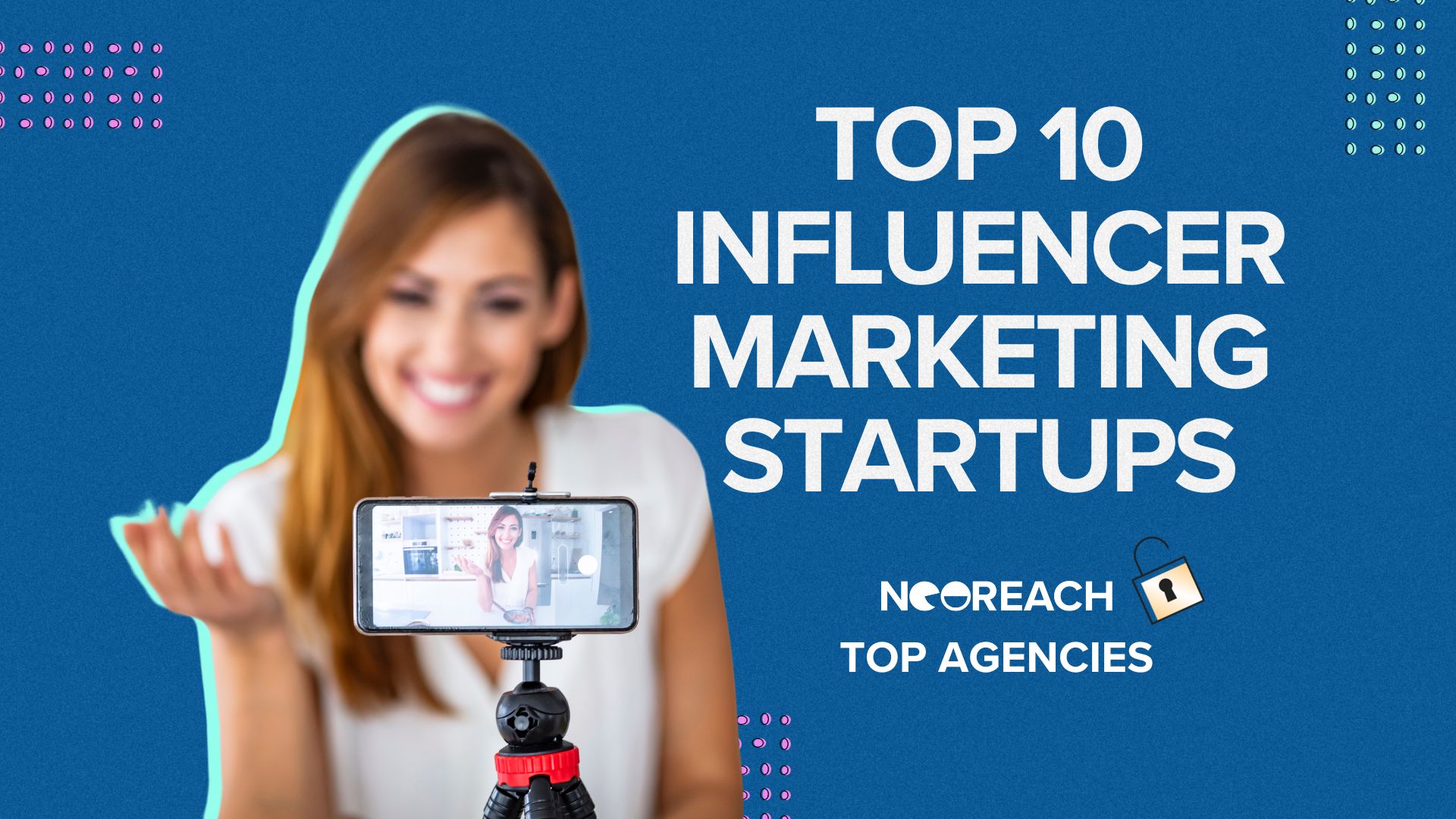 Top 10 Influencer Marketing Startups Neoreach